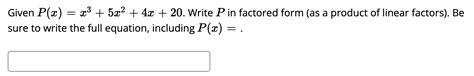 solved given p x x3 5x2 4x 20 write p in factored form as