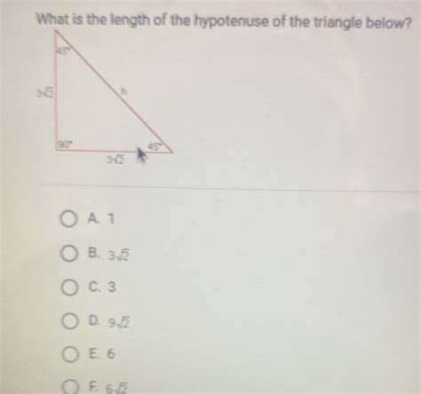 Solved What Is The Length Of The Hypotenuse Of The Triangle Below A 1 B 3sqrt 2 C 3 D