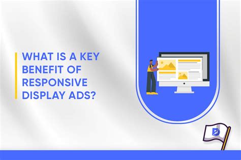 What Is A Key Benefit Of Responsive Display Ads
