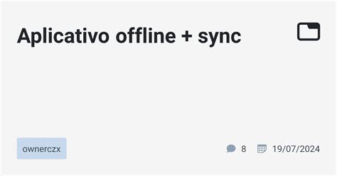 Aplicativo Offline Sync · Ownerczx · Tabnews