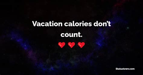 Vacation Calories Dont Count Vacation Quotes