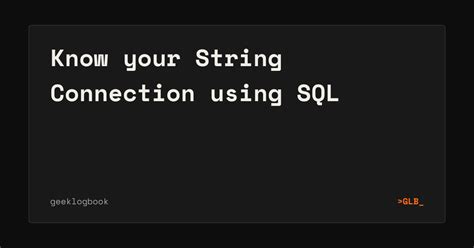 Know Your String Connection Using Sql Glb