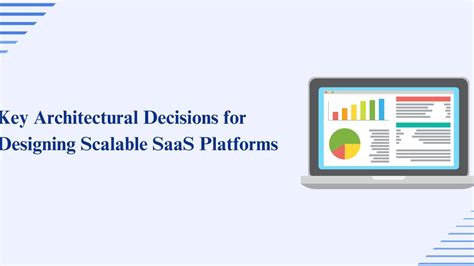 Key Architectural Decisions For Designing Scalable Saas Platforms