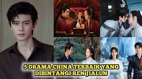 5 DRAMA CHINA TERBAIK YANG DIBINTANGI REN JIALUN TERBARU 2024 SUB INDO, DRACIN KOLOSAL ROMANTIS ...