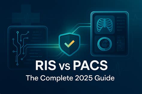 Ris Vs Pacs The Complete 2025 Guide To Radiology Information Systems