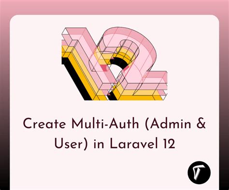 Create Multi Auth Admin And User In Laravel 12