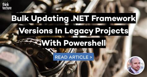 Bulk Updating Net Framework Versions In Legacy Projects With Powershell Thinktecture Ag