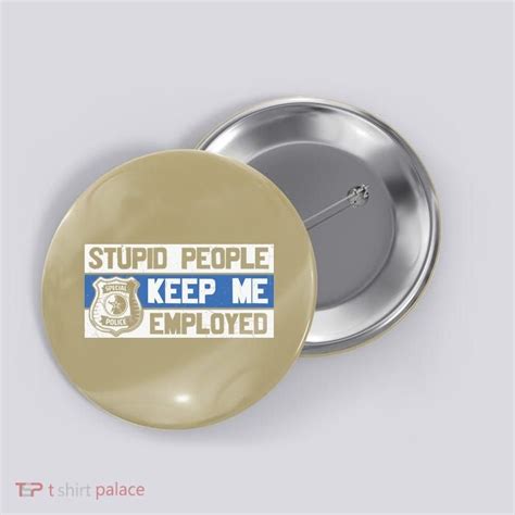Funny Police Law Enforcement Button Tshirtpalace