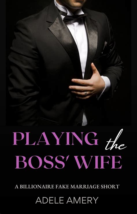Playing The Boss Wife A Billionaire Fake Marriage Short Story By