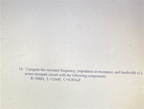 Solved 14 Compute The Resonant Frequency Impedance At