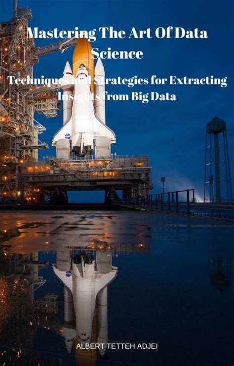 Mastering The Art Of Data Science Techniques And Strategies For Extracting Insights