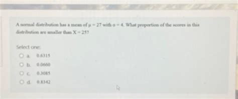 Solved A Normal Distribution Has A Mean Of μ 27 With σ 4
