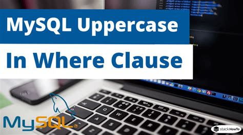Mysql Uppercase In Where Clause Stackhowto