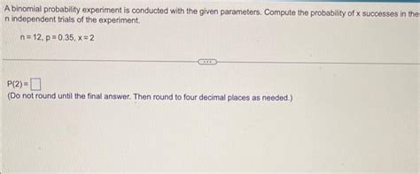 Solved A Binomial Probability Experiment Is Conducted With Chegg Com