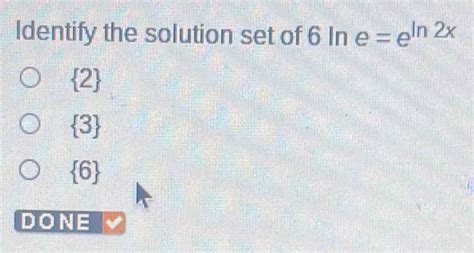 solved identify the solution set of 6ln e e ln 2x 2 3 6 done [math]