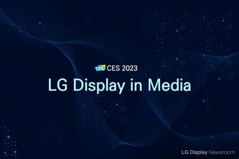 [ces 2023] Lg Display In Media Lg Display Newsroom