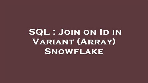 Sql Join On Id In Variant Array Snowflake Youtube