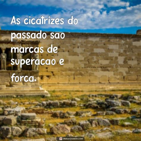 Frases Inspiradoras Sobre O Passado Reflexões Que Transformam Frases