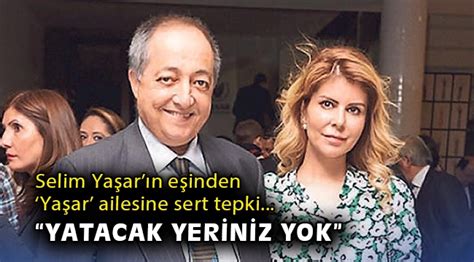 Selim Yaşarın Eşinden Yaşar Ailesine Sert Tepki Yatacak Yeriniz Yok Gündem Öncü Şehir