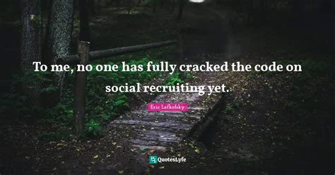 To Me No One Has Fully Cracked The Code On Social Recruiting Yet