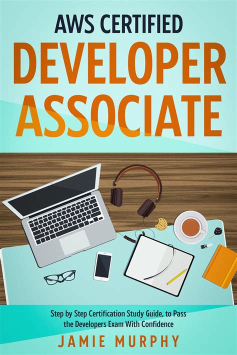 AWS Certified Developer Associate Step By Step Certification Study Guide To Pass The