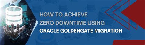 How To Achieve Zero Downtime Using Oracle Goldengate Migration