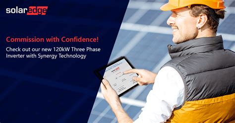 Solaredge Technologies On Linkedin 👷🔊commission With Confidence The Solaredge New 120kw Three