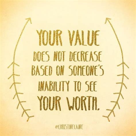 Your Value Does Not Decrease Based On Someones Inability To See Your