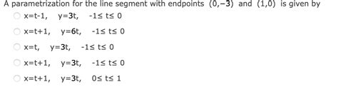Solved A Parametrization For The Line Segment With Endpoints Chegg