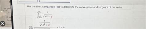 Solved Use The Limit Comparison Test To Determine The Chegg