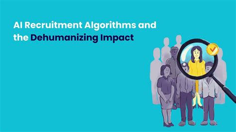 Ai Recruitment Algorithms And The Dehumanizing Impact