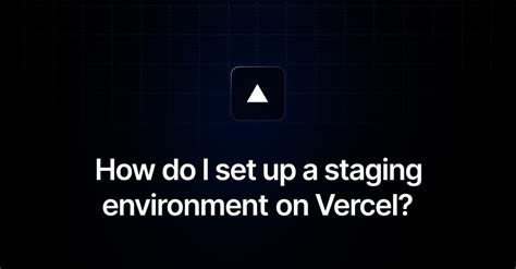 How Do I Set Up A Staging Environment On Vercel
