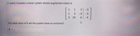 solved 1 point consider a linear system whose augmented