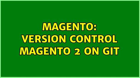 Magento Version Control Magento 2 On Git 2 Solutions Youtube
