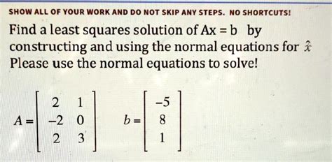 solved show all of your work and do not skip any steps no shortcuts