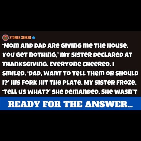 Mom And Dad Are Giving Me The House My Sister Declared Proudly You