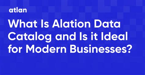 What Is Alation Data Catalog And Is It Ideal For Modern Businesses