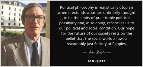 John Rawls Quote Political Philosophy Is Realistically Utopian When It