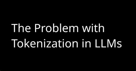 The Problem With Tokenization In Llms Rprogramming