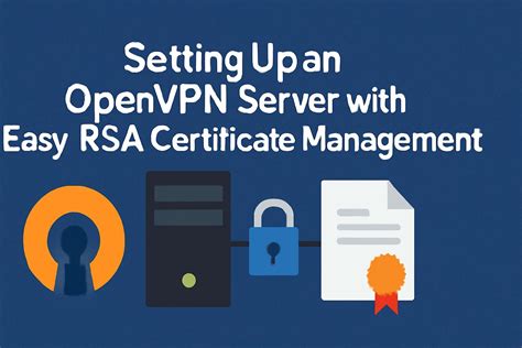 Setting Up An Openvpn Server With Easy Rsa Certificate Management