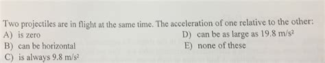 Solved Two Projectiles Are In Flight At The Same Time The Chegg Com