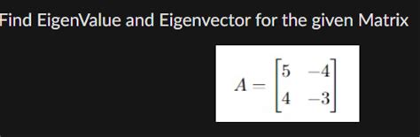 Solved Find EigenValue and Eigenvector for the given Matrix | Chegg.com