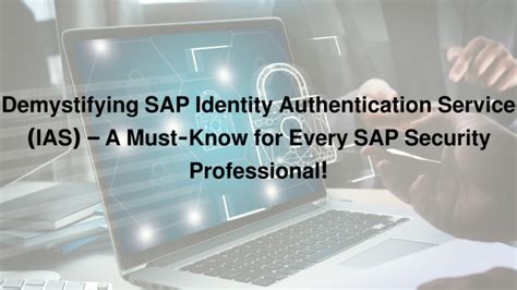 Demystifying Sap Identity Authentication Service Ias