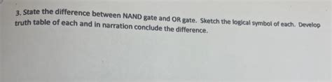 Solved 3 State The Difference Between Nand Gate And Or
