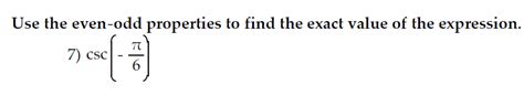 solved use the even odd properties to find the exact value