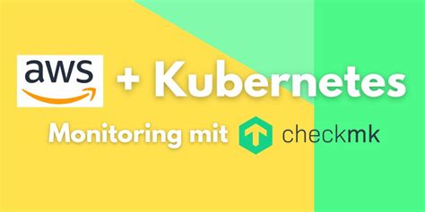 Aws Kubernetes Monitoring Mit Checkmk Blogadmin Intelligencede