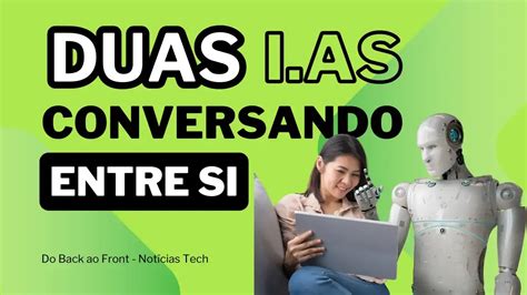 O Que Acontece Quando Duas Ias Conversam Entre Si Olival Neto Dio