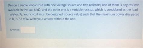 Solved Design A Single Loop Circuit With One Voltage Source Chegg Com