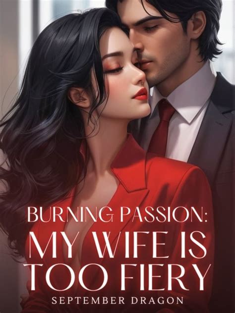 Read Burning Passion My Wife Is Too Fiery September Dragon Webnovel