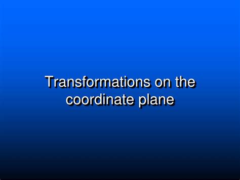 Ppt Transformations On The Coordinate Plane Powerpoint Presentation